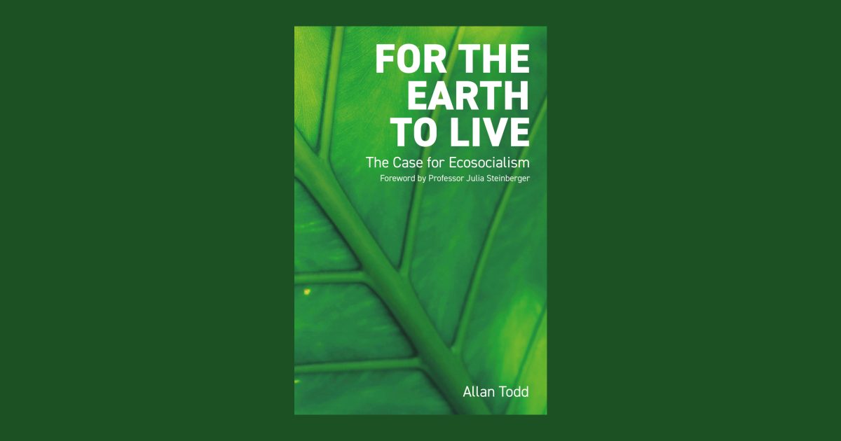 Review: For the Earth to Live: The Case for Ecosocialism – Heckle